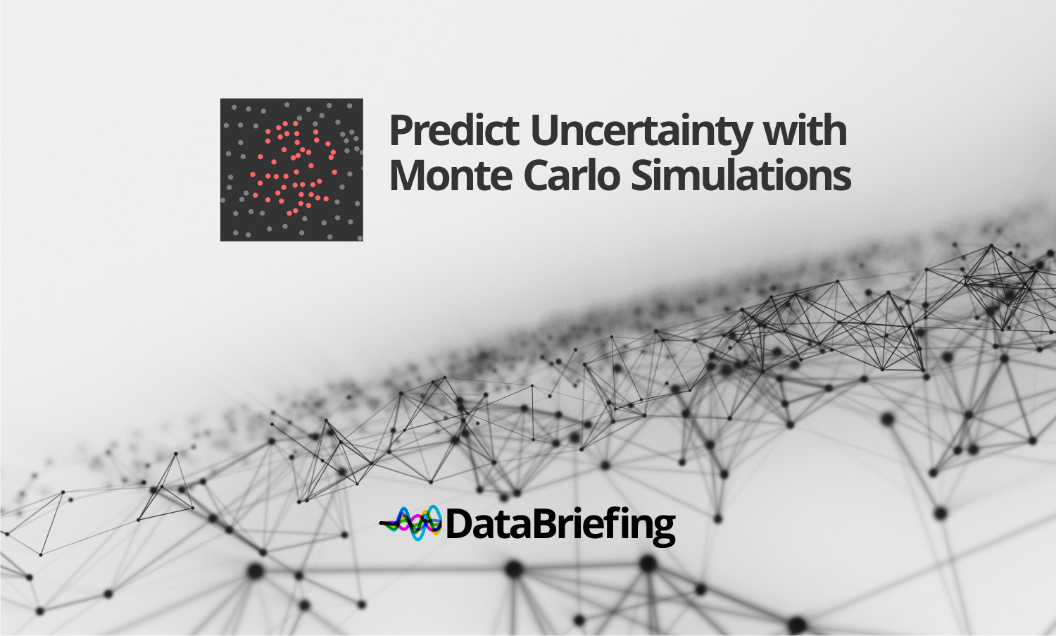 Predict Uncertainty with Monte Carlo Simulations | DataBriefing